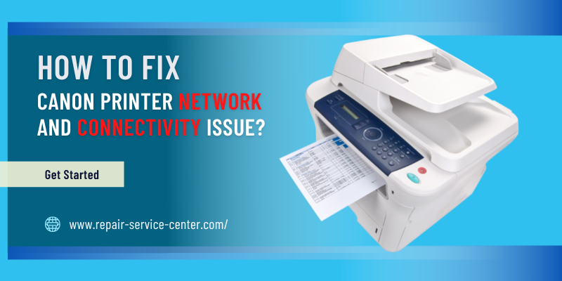 Fix Canon Printer Network And Connectivity Issue Repair Service Center Blog